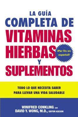 La Guia Completa de Vitaminas, Hierbas Y Suplementos: Todo Lo Que Necesita Saber Para Llevar Una ...