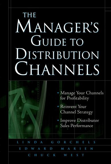 Manager's Guide to Distribution Channels - Linda Gorchels, Edward Marien, Chuck West, Edward J ...
