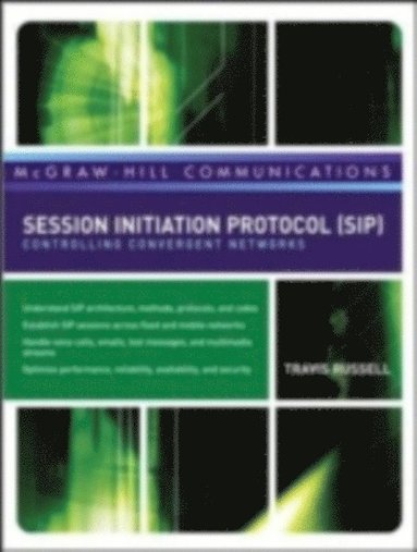 Session Initiation Protocol (SIP): Controlling Convergent Networks - Ebok - Travis Russell ...