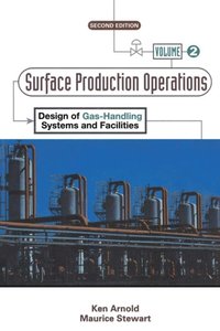 Surface Production Operations, Volume 2: - Ebok - Ken Arnold, Maurice ...
