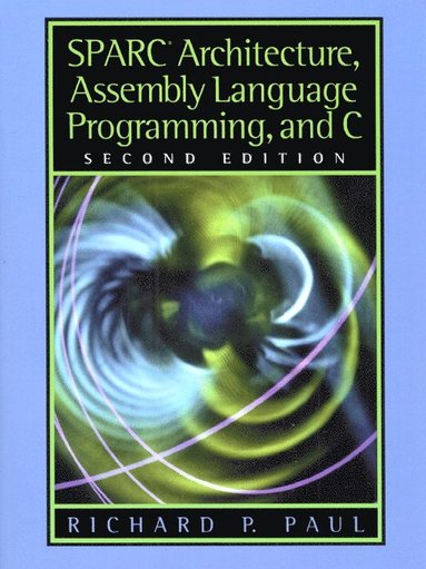 SPARC Architecture, Assembly Language Programming, and C - Richard Paul - Häftad (9780130255969 ...