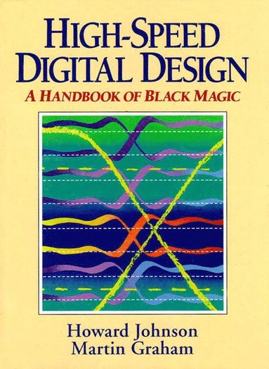 High Speed Digital Design: A Handbook of Black Magic - Howard Johnson, Martin Graham - Bok ...