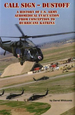Call Sign - Dust Off: A History of U.S. Army Aeromedical Evacuation ...