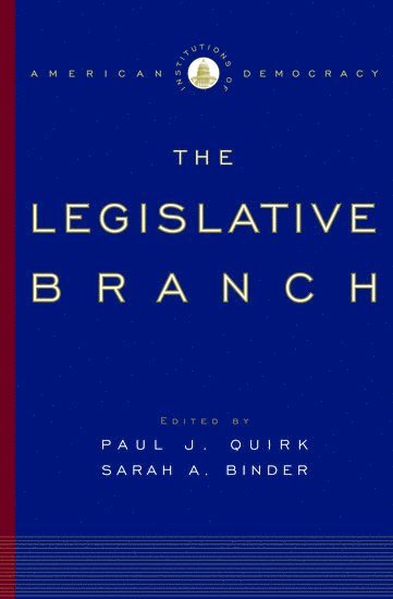 Legislative Branch - Paul J Quirk, Sarah A Binder, Paul J Quirk, Sarah ...