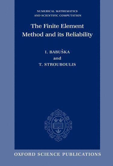 The Finite Element Method and its Reliability - Ivo Babuska, Theofanis Strouboulis, Ivo Babuska ...