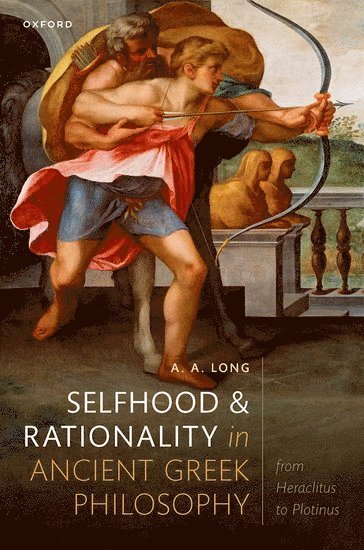 Selfhood and Rationality in Ancient Greek Philosophy - A A Long, A A Long - Bok (9780198803393 ...
