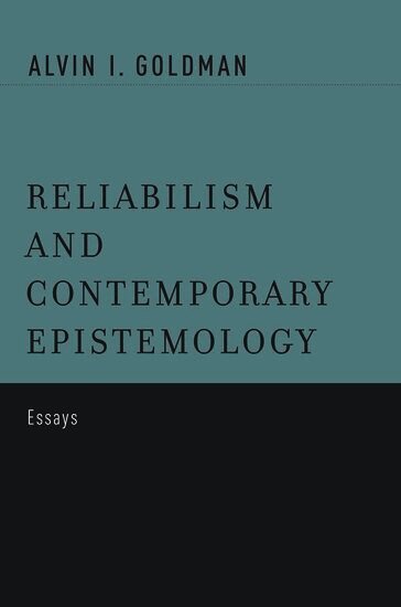 Reliabilism and Contemporary Epistemology - Alvin I Goldman, Alvin I ...