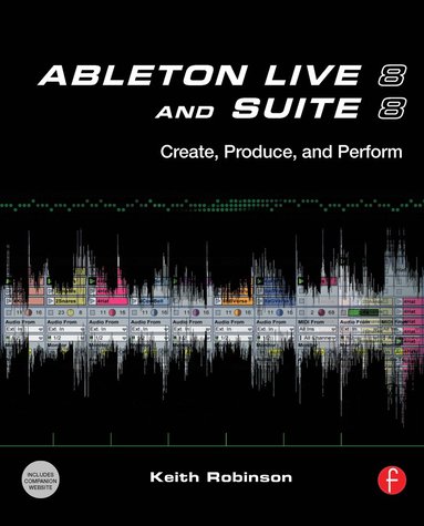Ableton Live 8 and Suite 8 - Keith Robinson, Huston Singletary - Häftad ...