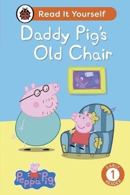Peppa Pig Daddy Pig's Old Chair: Read It Yourself - Level 1 Early Reader - Ladybird, Peppa Pig ...