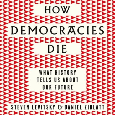 How Democracies Die - Ljudbok - Steven Levitsky, Daniel Ziblatt ...