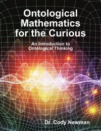 Ontological Mathematics for the Curious: An Introduction to Ontological ...