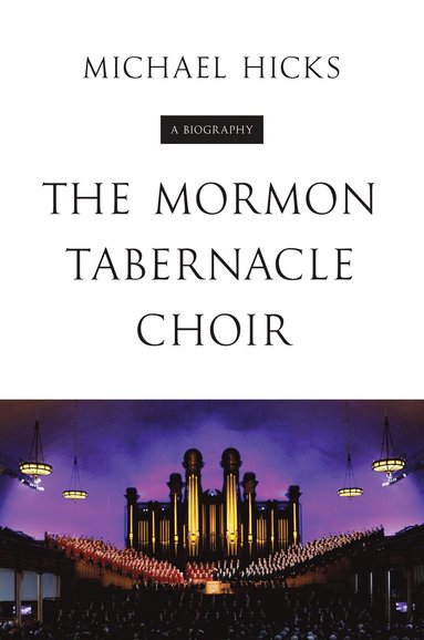 Mormon Tabernacle Choir - Michael Hicks - Häftad (9780252083174) | Bokus
