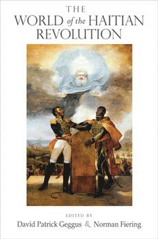 World of the Haitian Revolution - David Patrick Geggus, Norman Fiering ...