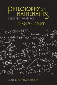 Philosophy of Mathematics - Charles S Peirce, Matthew E Moore - Häftad ...