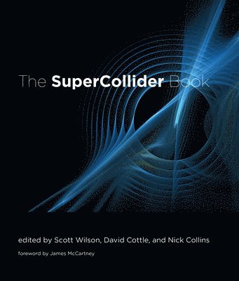 SuperCollider Book - Scott Wilson, David Cottle, Nick Collins, Scott Wilson, David Cottle - Bok ...