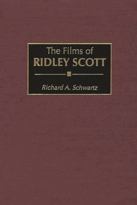 Films of Ridley Scott - Richard A Schwartz, Richard Alan Schwartz - Bok ...