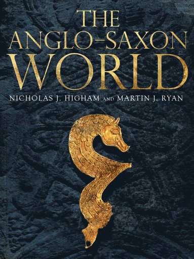 Anglo-Saxon World - M J Ryan, Nicholas J Higham - Häftad (9780300216134 ...