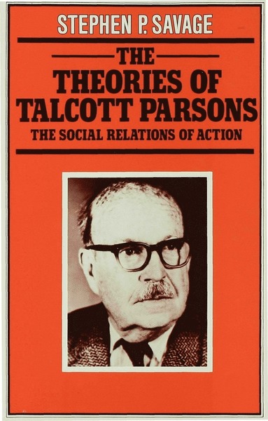 Theories of Talcott Parsons - Stephen P Savage, Savage, Stephen P ...