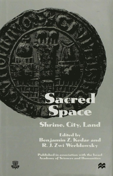 Sacred Space: Shrine, City, Land - Benjamin Z Kedar, R J Zwi Werblowsky ...