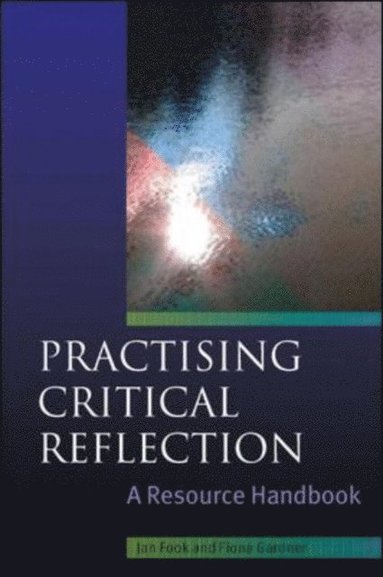 Practising Critical Reflection: a Resource Handbook - Ebok - Jan Fook, Fiona Gardner ...