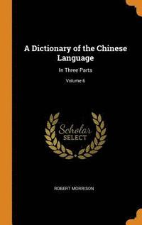 A Dictionary of the Chinese Language - Robert Morrison - Bok ...