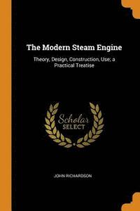 The Modern Steam Engine - John Richardson - Häftad (9780342321605) | Bokus