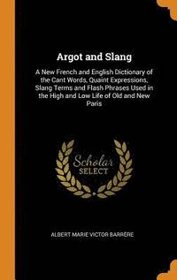 Argot and Slang - Albert Marie Victor Barrere - Bok (9780342327799) | Bokus