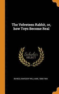 The Velveteen Rabbit, Or, How Toys Become Real - Margery Williams ...