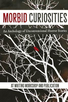 Morbid Curiosities: An Anthology of Unconventional Horror Stories - At ...