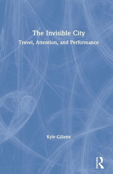 Invisible City - Kyle Gillette - Bok (9780367133979) | Bokus