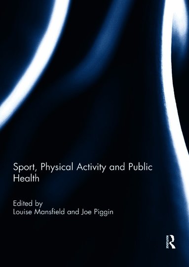 Sport, Physical Activity and Public Health - Louise Mansfield, Joe ...