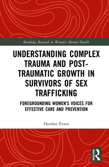 Understanding Complex Trauma and Post-Traumatic Growth in Survivors of Sex Trafficking - Heather ...
