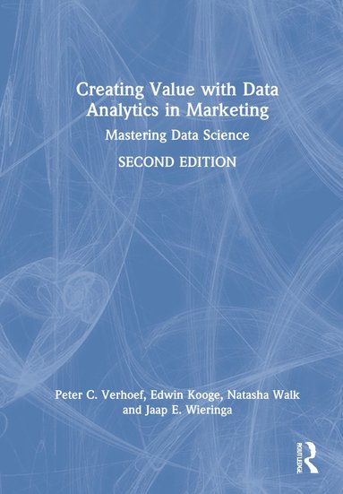 Creating Value with Data Analytics in Marketing - Peter C Verhoef, Edwin Kooge, Natasha Walk ...