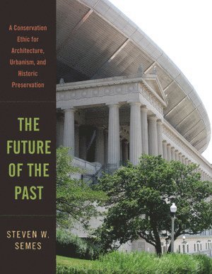 The Future of the Past - Steven W Semes - Bok (9780393732443) | Bokus
