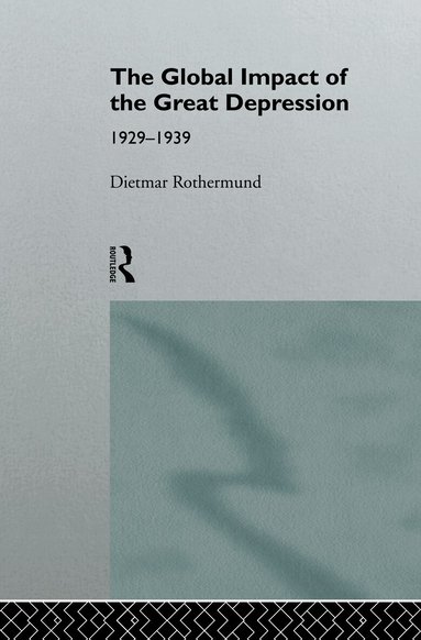 Global Impact of the Great Depression 1929-1939 - Dietmar Rothermund ...
