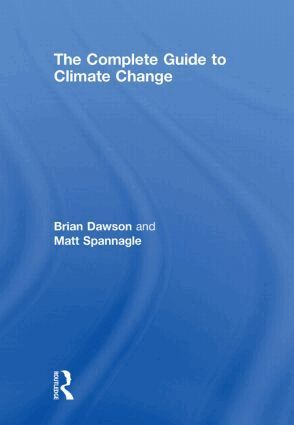 Complete Guide to Climate Change - Brian Dawson, Matt Spannagle, Matt ...