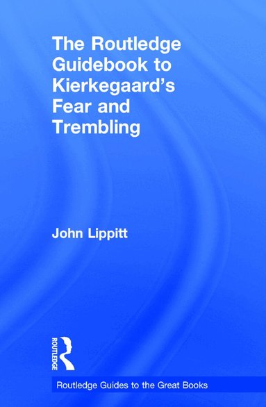 Routledge Guidebook to Kierkegaard's Fear and Trembling - John Lippitt ...