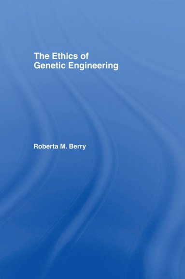 Ethics of Genetic Engineering - Roberta M Berry, Roberta M Berry - Bok ...