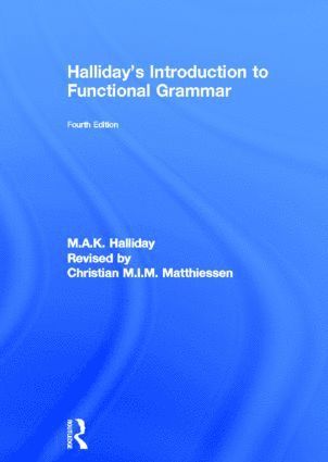 Halliday's Introduction to Functional Grammar - M A K Halliday, Christian M I M Matthiessen ...