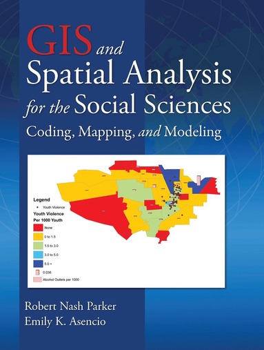 GIS and Spatial Analysis for the Social Sciences - Robert Nash Parker, Emily K Asencio, Robert ...