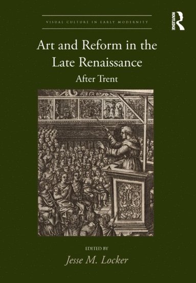 Art and Reform in the Late Renaissance - Ebok - Jesse M Locker ...