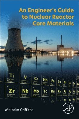 An Engineer's Guide to Nuclear Reactor Core Materials - Malcolm ...