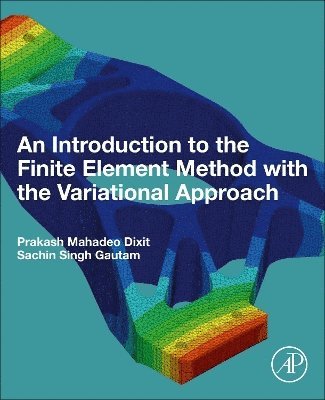 Introduction to the Finite Element Method with the Variational Approach - Prakash Mahadeo Dixit ...