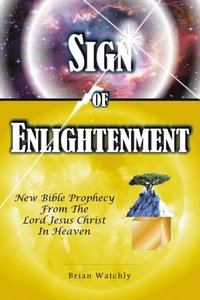 Sign of Enlightenment: New Bible Prophecy from the Lord Jesus Christ in ...