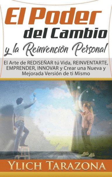 El Poder del Cambio y la Reinvencion Personal, el arte de redisenar tu vida, reinventarte ...