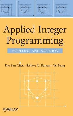 Applied Integer Programming - Der-San Chen, Robert G Batson, Yu Dang, Chen, Batson - Bok ...