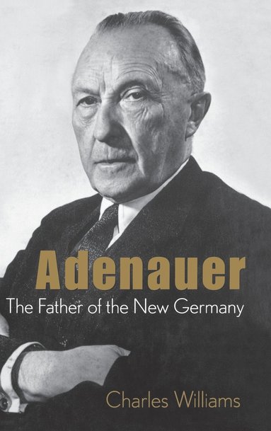 Adenauer: The Father of the New Germany - Charles Williams, Williams ...
