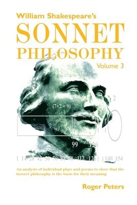 William Shakespeare's Sonnet Philosophy, Volume 3: An analysis of ...