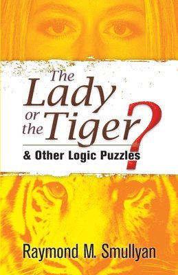 The Lady or the Tiger?: And Other Logic Puzzles - Raymond M Smullyan ...