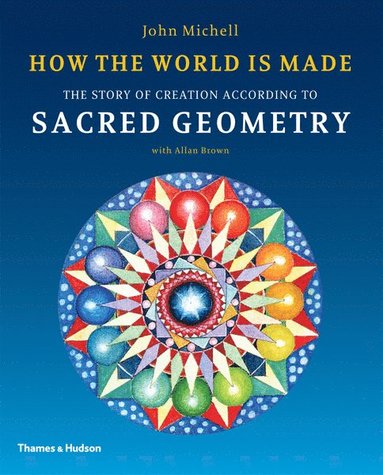 How the World Is Made - John Michell - Häftad (9780500290378) | Bokus
